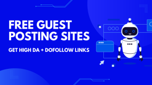 200+ Free Guest Posting Sites for 2025 [High DA & Verified]